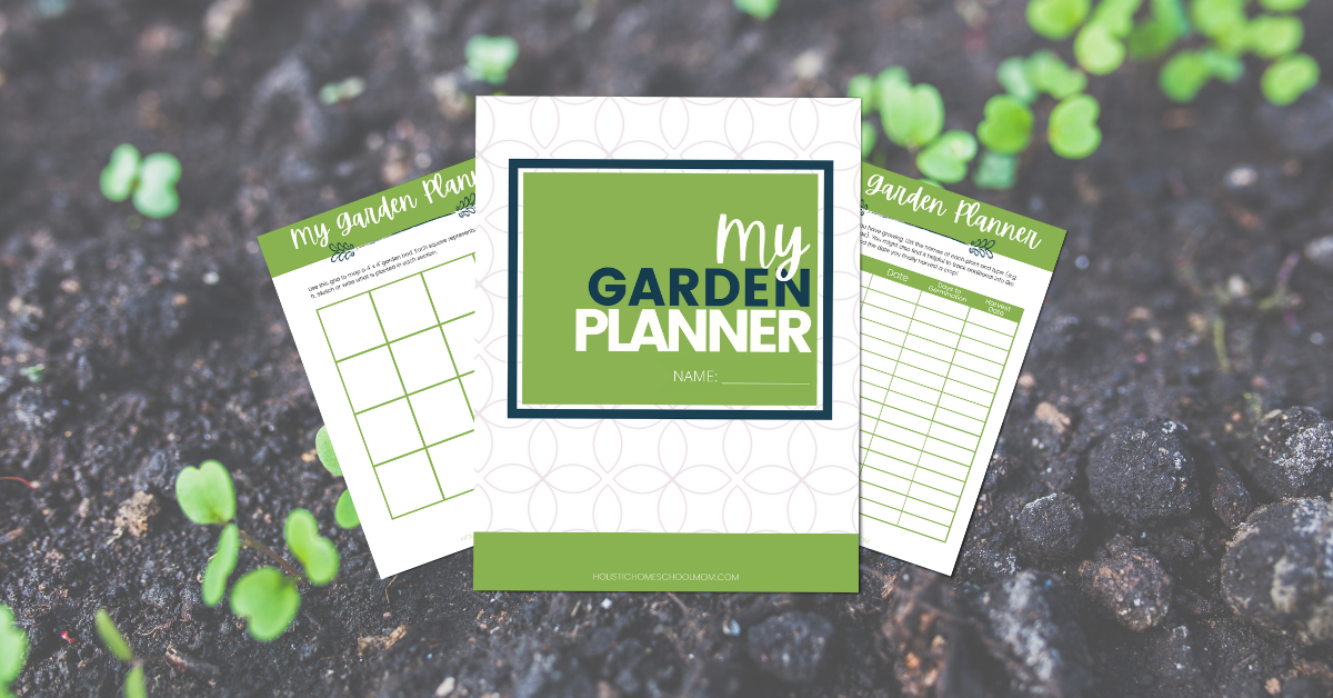 How to Include Gardening in Your Homeschool - Holistic Homeschool Mom