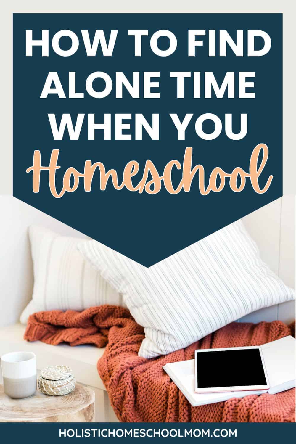 How Can a Homeschool Mom Get Alone Time? - Holistic Homeschool Mom