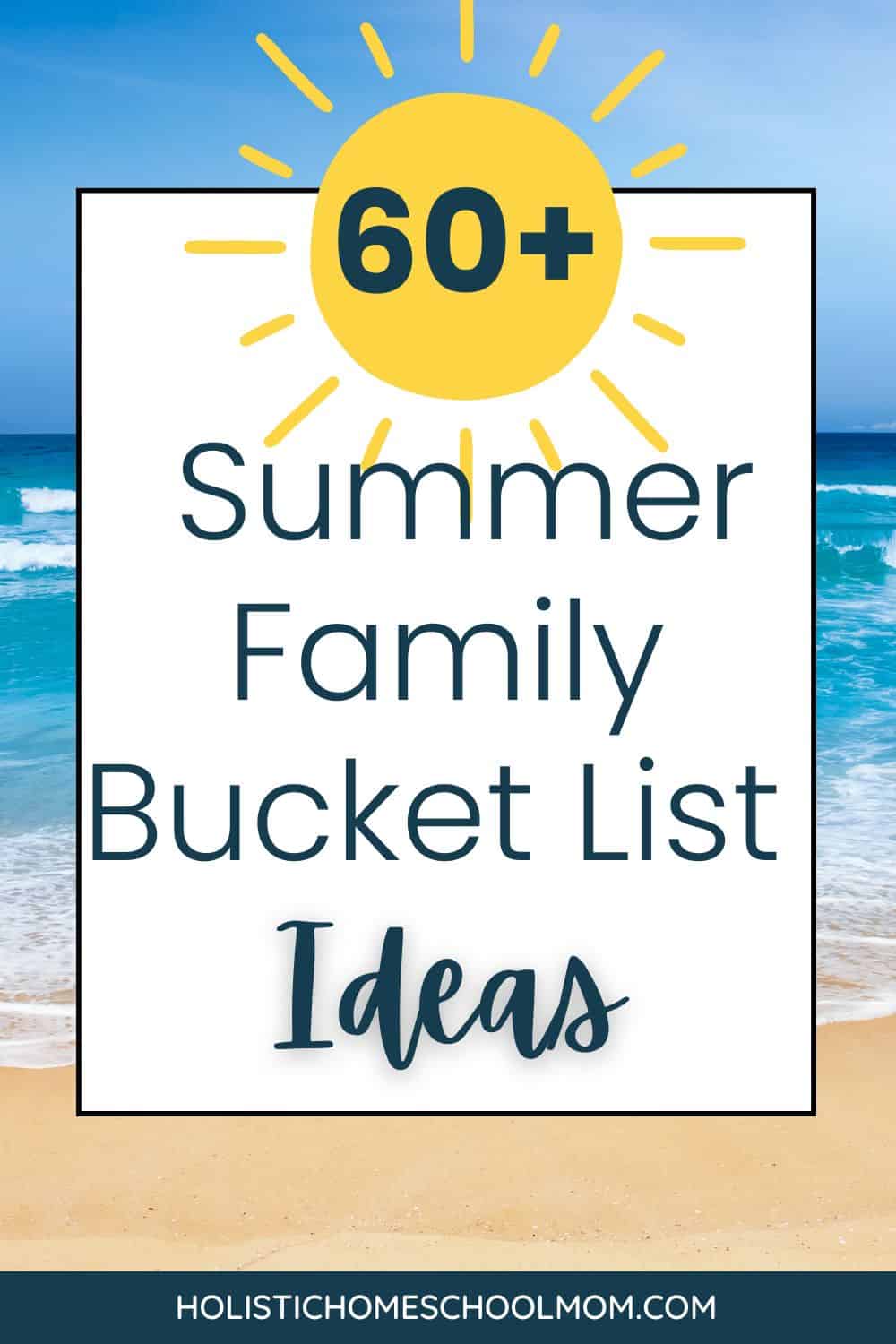 60+ Family Summer Bucket List Ideas - Holistic Homeschool Mom